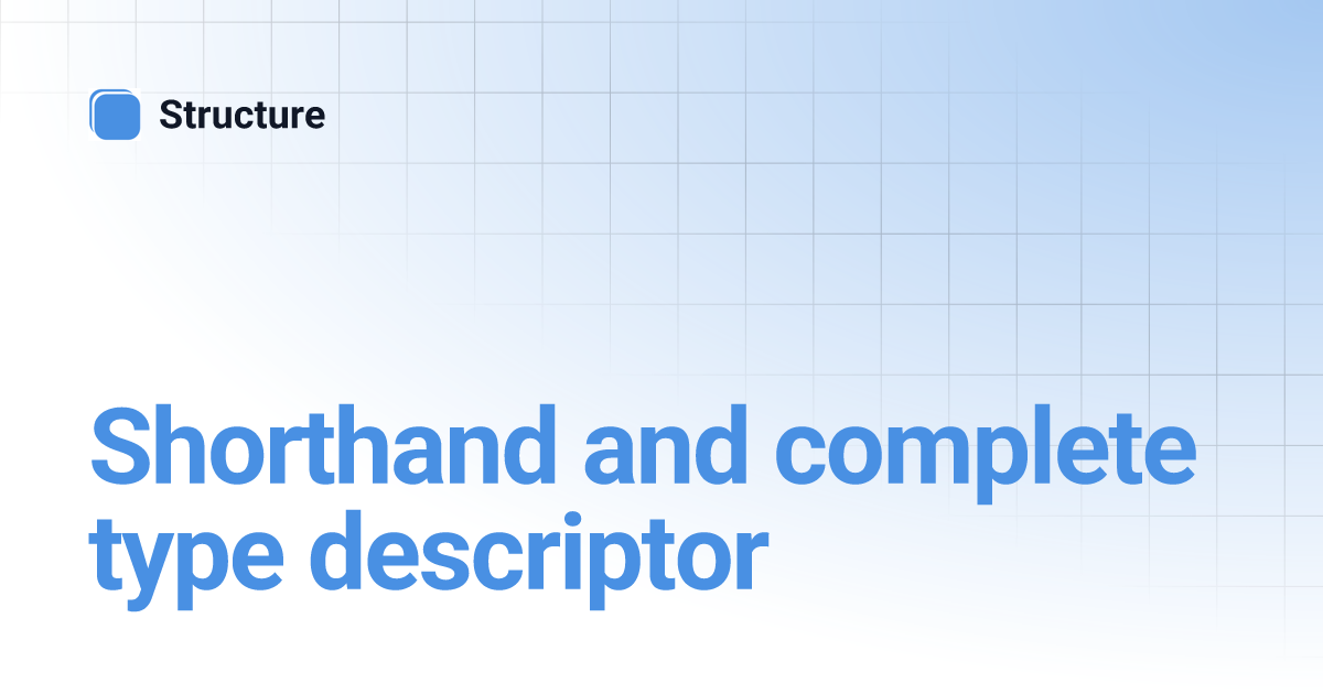 Shorthand and complete type descriptor | Structure