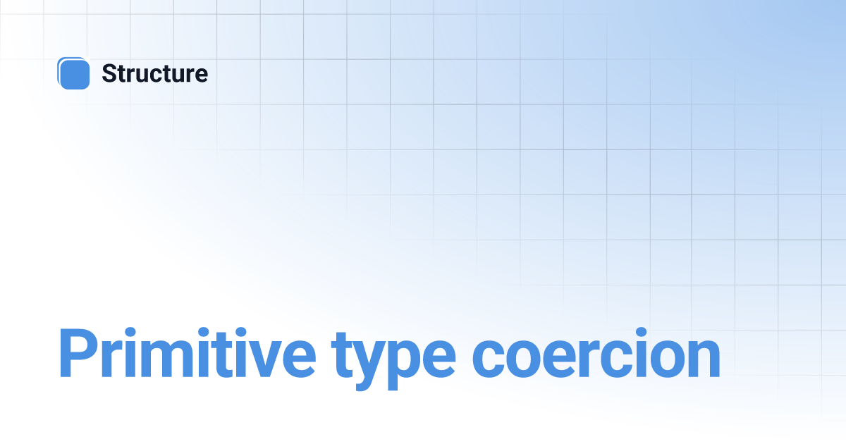 Primitive type coercion | Structure